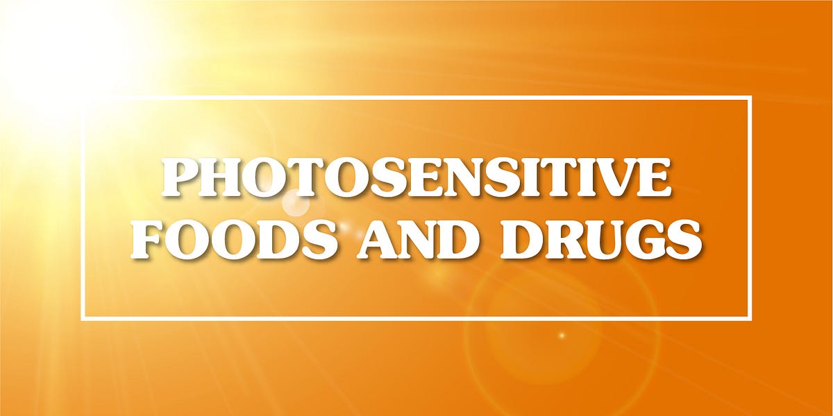 Photosensitive foods and drugs. Photosensitivity is the term used to ...