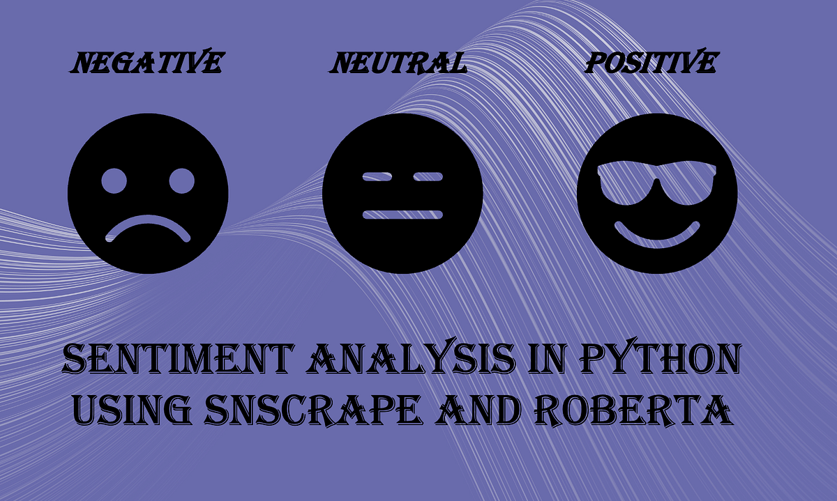 Sentiment Analysis using snscrape and RoBERTa | by Clinton Charles ...