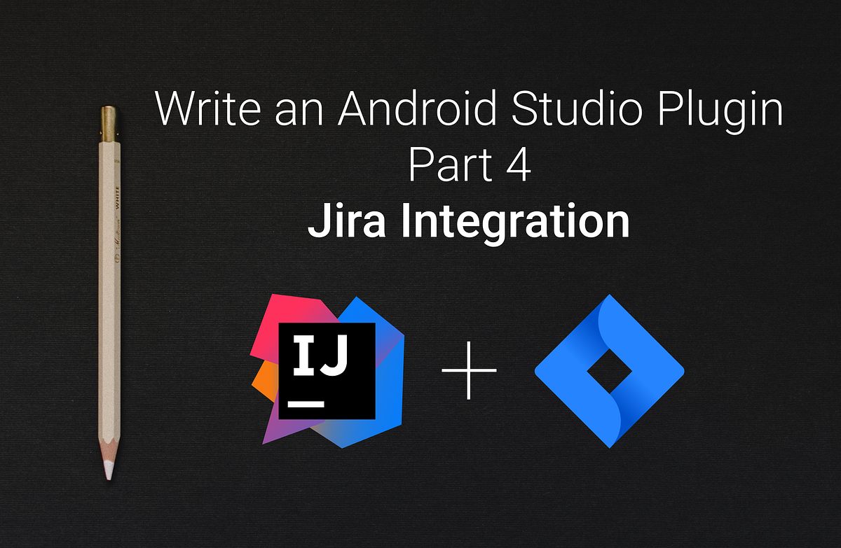 Write an Android Studio Plugin Part 4: Jira Integration | by Marcos Holgado | ProAndroidDev