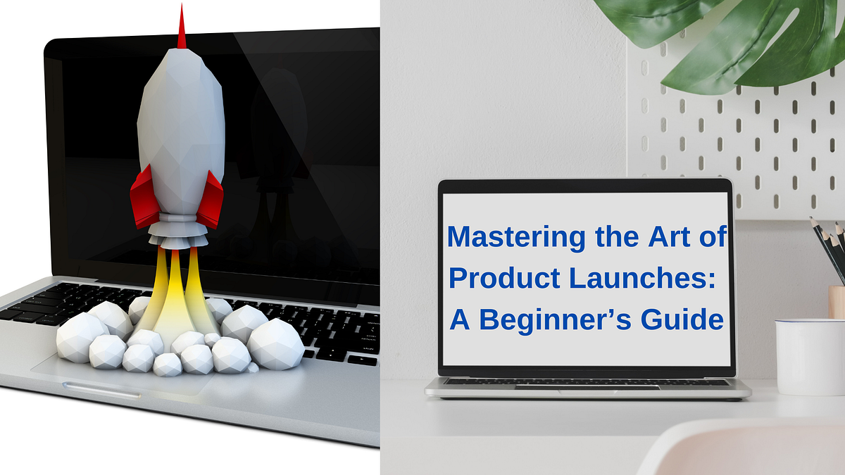 Mastering Product Launches: A Beginner’s Guide | Medium