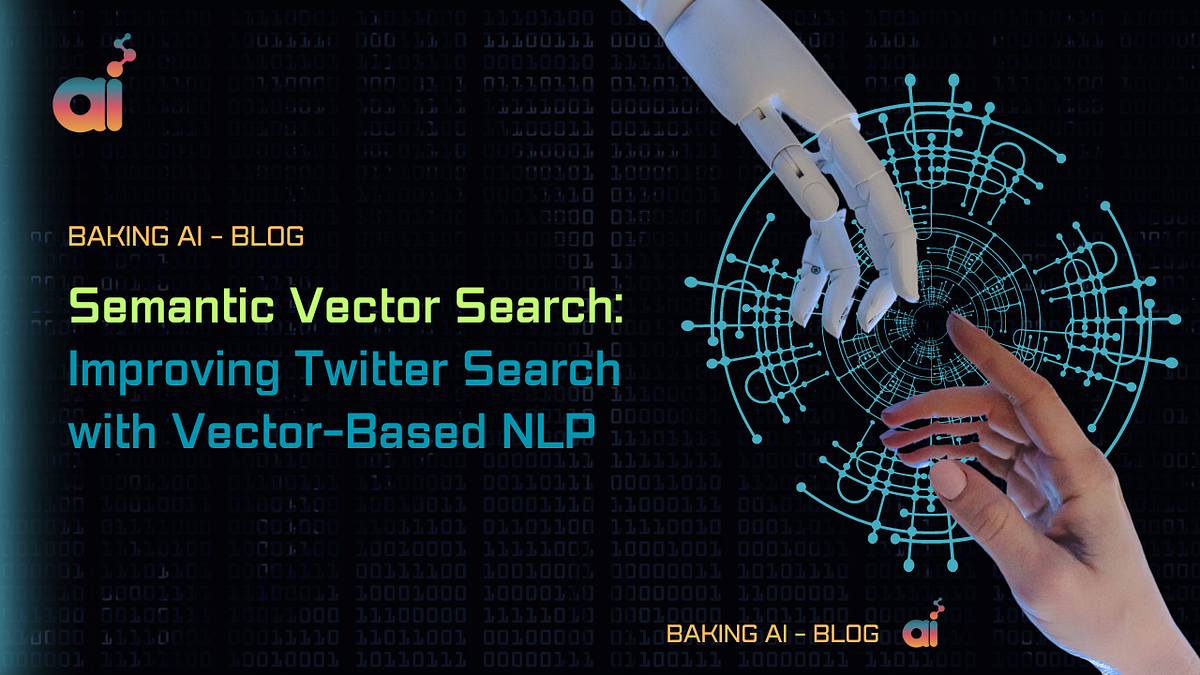 Semantic Vector Search: Improving Twitter Search with Vector-Based NLP ...