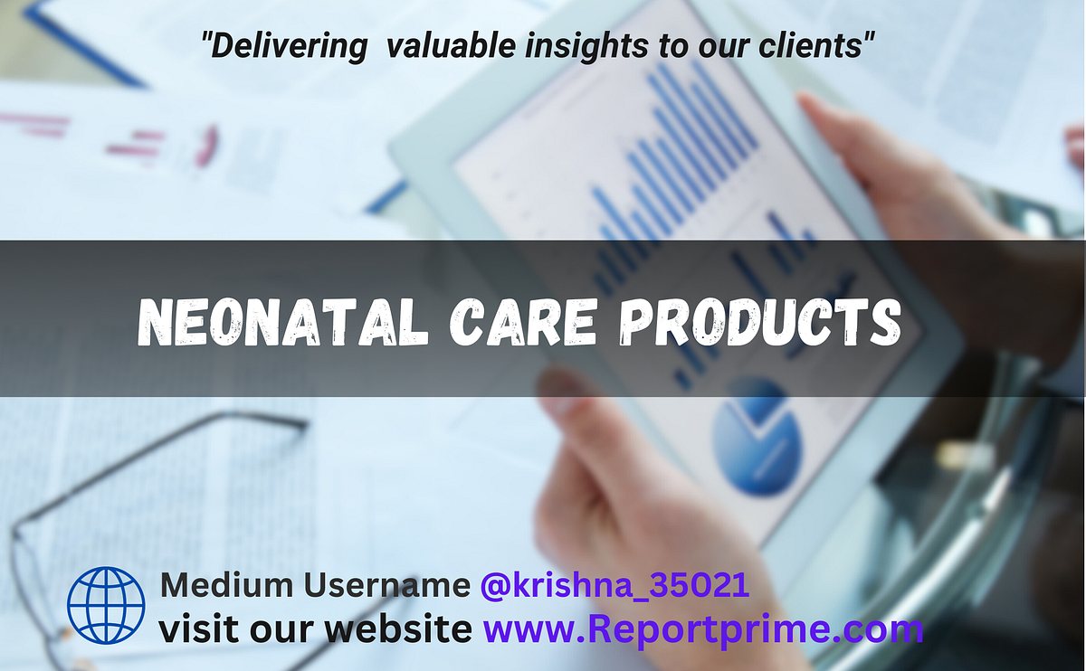 Neonatal Care Products Market Growth, Trend, and Prospects from 2023 ...