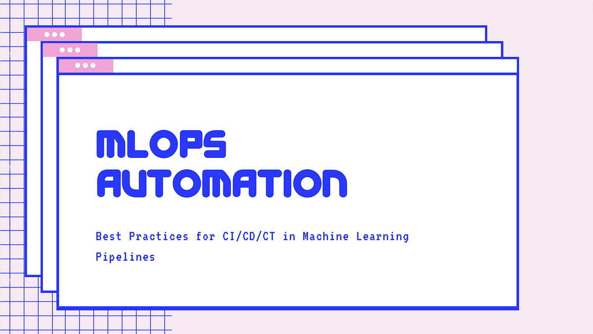 Automating Machine Learning Pipelines with CI/CD/CT: A Guide to MLOps ... Automating Machine Learning Pipelines with CI/CD/CT: A Guide to MLOps ...