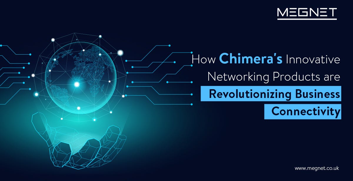 How Chimera’s Innovative Networking Products are Revolutionizing Business Connectivity | by ...