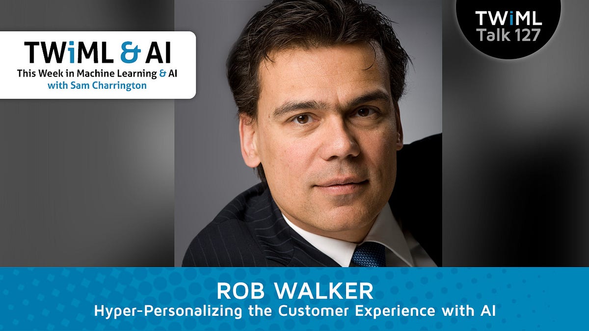 Hyper-Personalizing the Customer Experience with AI with Rob Walker ...