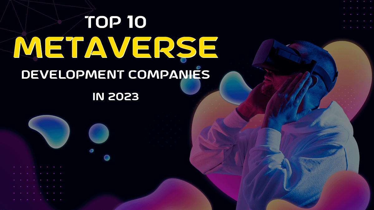 Top 10 Metaverse Development Companies in 2023 - Jennifergray - Medium