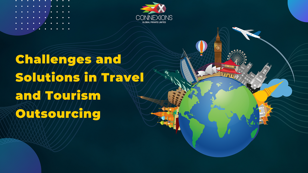 Challenges and Solutions in Travel and Tourism Outsourcing | by ...