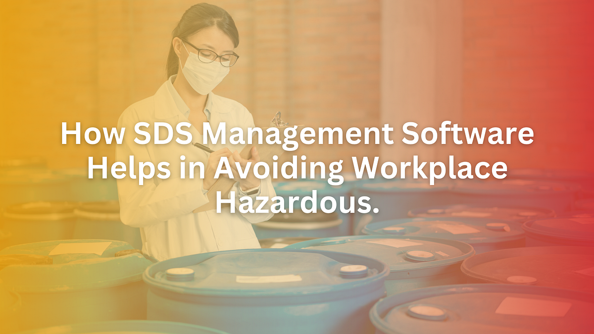 How SDS Management Software Helps in Avoiding Workplace Hazardous. | by Sayan Banerjee | Apr ...
