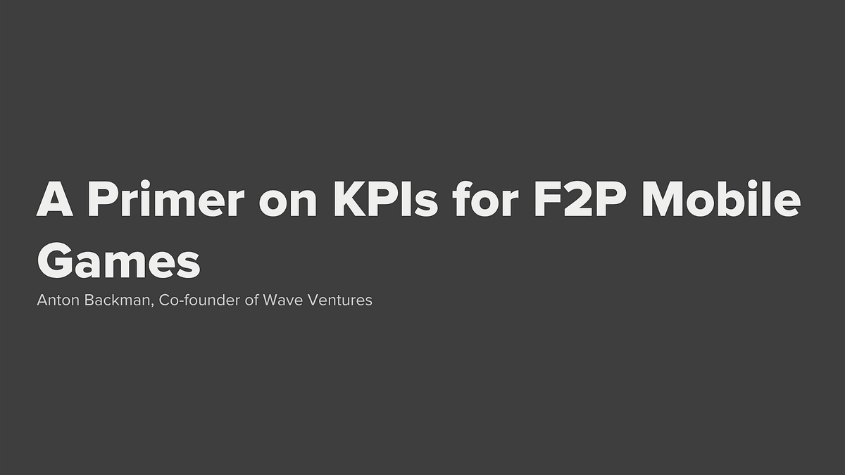A Primer on KPIs for F2P Mobile Games | by Anton Backman | Medium