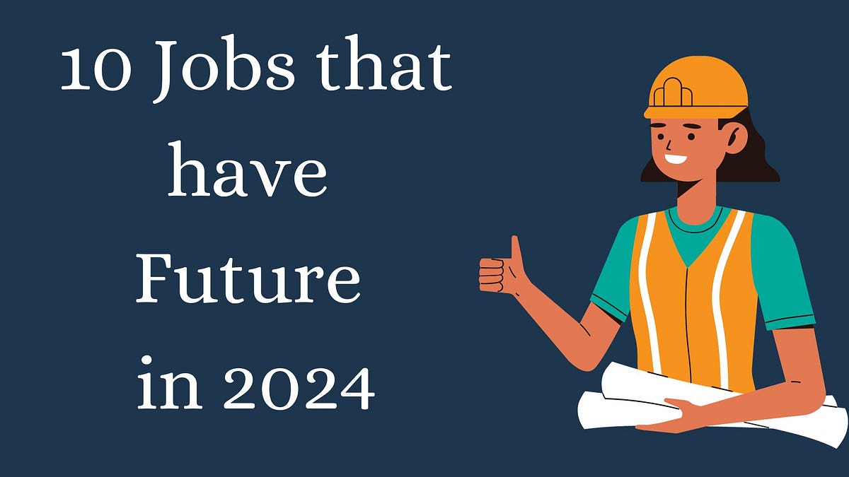 10 Job That Future In 2024. Certain industries and professions are ...