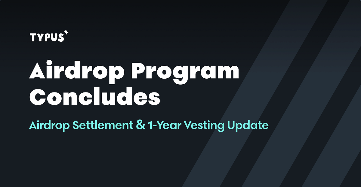 Airdrop Program Conclusion & 1-Year Vesting Update | by Typus Finance ...