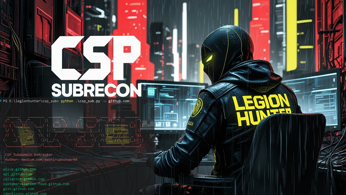 Cspsub Extract Subdomains From Csp Headers By Abhirupkonwar Legionhunters Jul 2025 Medium
