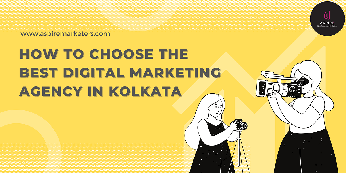 How to Choose the Best Digital Marketing Agency in Kolkata | by Aspire Marketers | May, 2023 ...