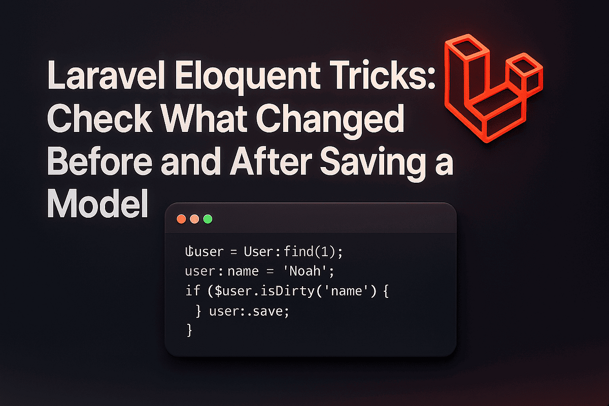Laravel Eloquent Tricks: Check What Changed Before and After Saving a Model | by Developer Awam ...