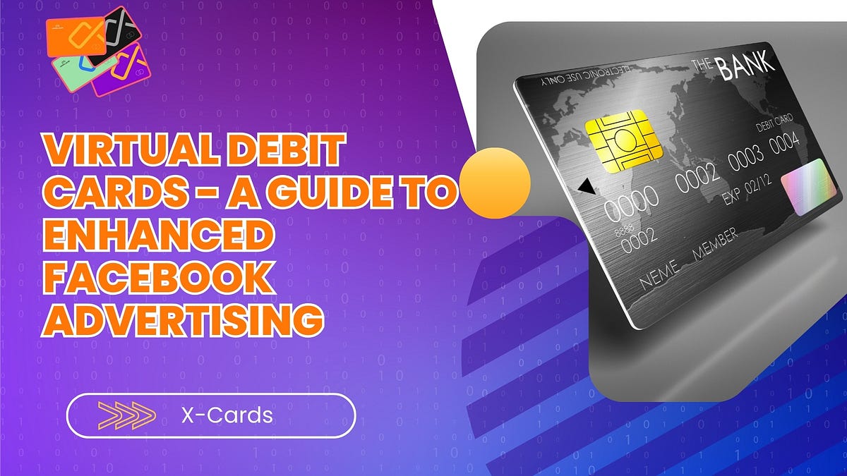 Virtual Debit Cards — A Guide to Enhanced Facebook Advertising | by ...