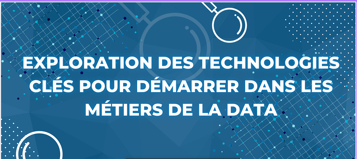 Exploration des technologies clés pour démarrer dans les métiers de la data | by Khadija Aassi ...
