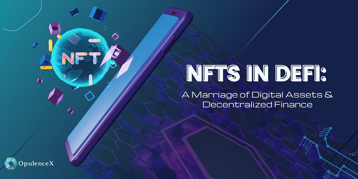 NFTs in DeFi: A Marriage of Digital Assets and Decentralized Finance ...