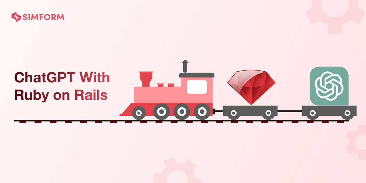 Chatgpt With Ruby On Rails Learn How To Integrate Chatgpt Into A By Sanjay Simform