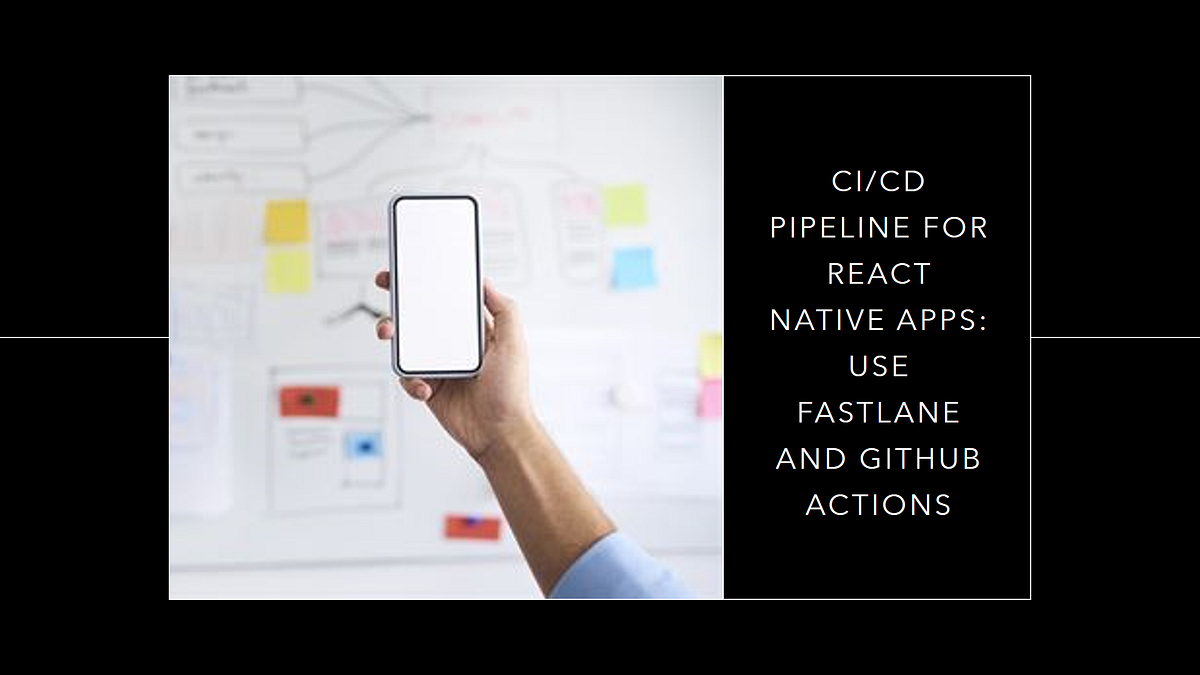 Cicd Pipeline For React Native Apps Use Fastlane And Github Actions Part 1 Understand 6545