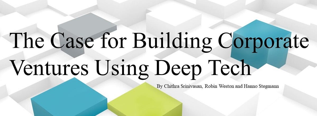 The Case for Building Corporate Ventures Using Deep Tech | by Ayisha ...