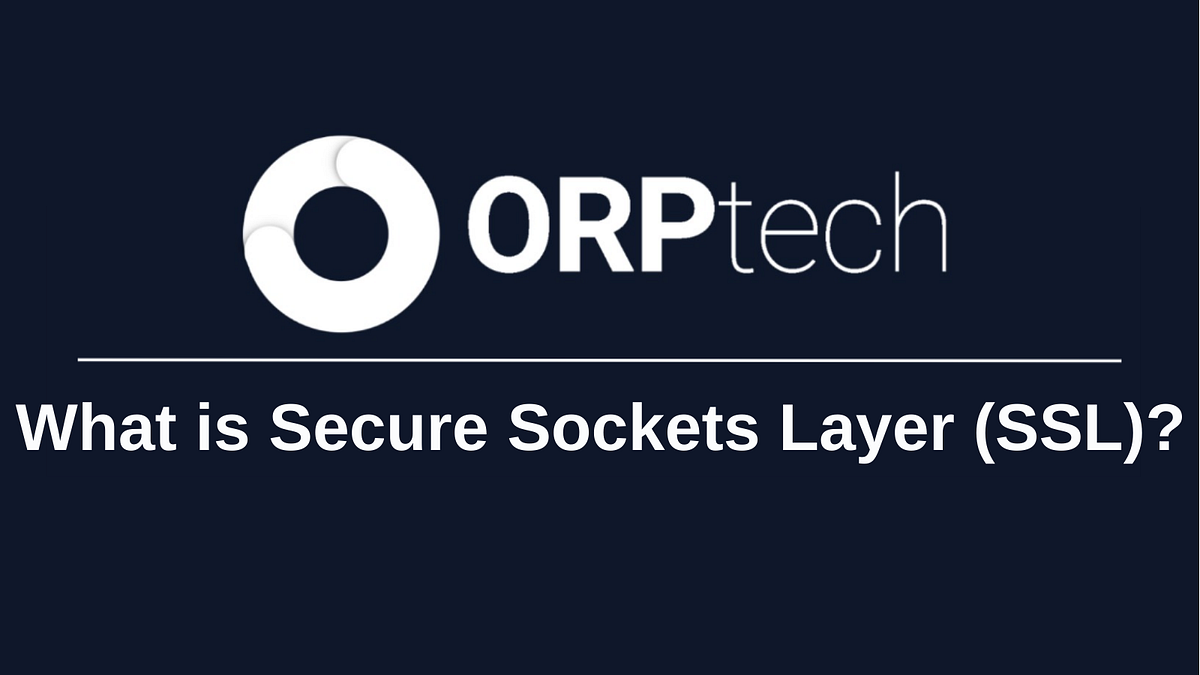 What Is Secure Sockets Layer Ssl By Orptech Medium