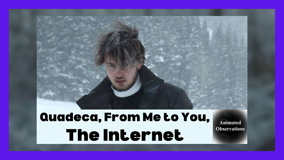 Quadeca, “From Me to You,” and the Internet | by VS Virsus | Medium
