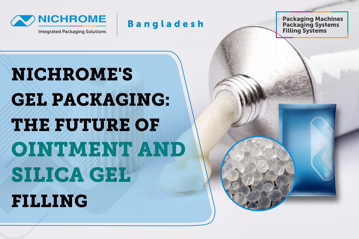 Nichrome’s Gel Packaging: The Future of Ointment and Silica Gel Filling ...