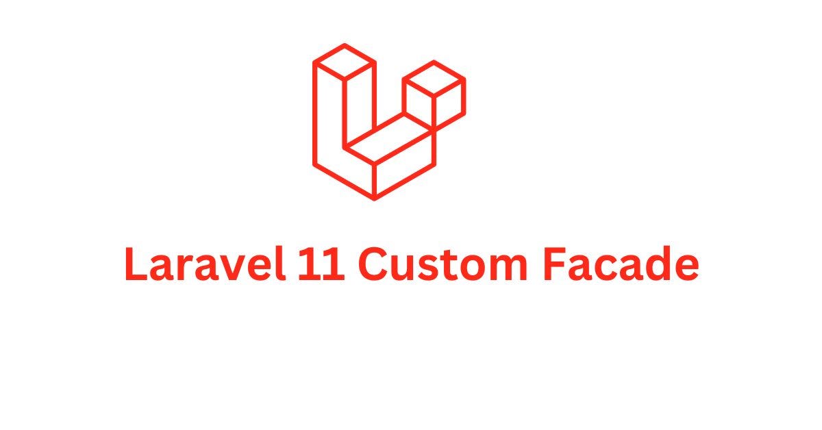 Creating Custom Facades in Laravel 11 | by SONTUS CHANDRA ANIK | Medium