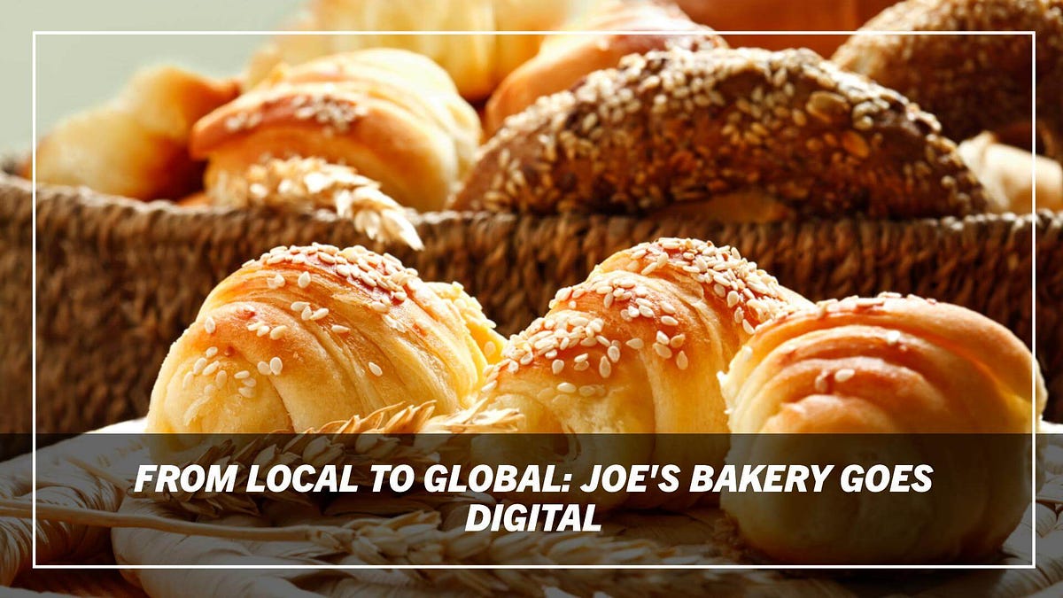 How Joe’s Local Bakery Became a Digital Sensation | by Sana Uqaili ...