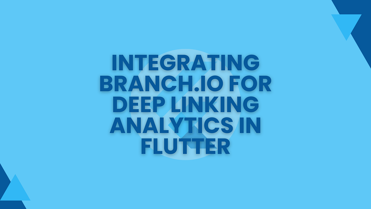 Integrating Branch.io for Deep Linking Analytics in Flutter | by Developer Hub | Flutter Hub ...