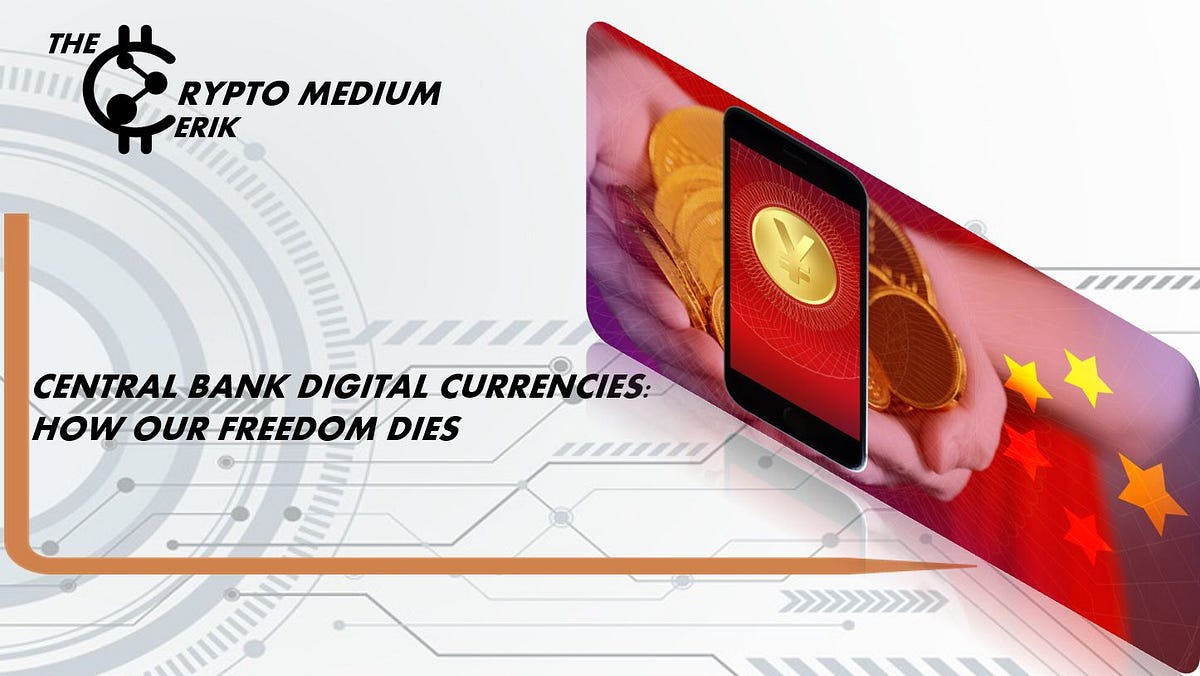 CENTRAL BANK DIGITAL CURRENCIES (CBDC’S): HOW OUR FREEDOM DIES | by ...