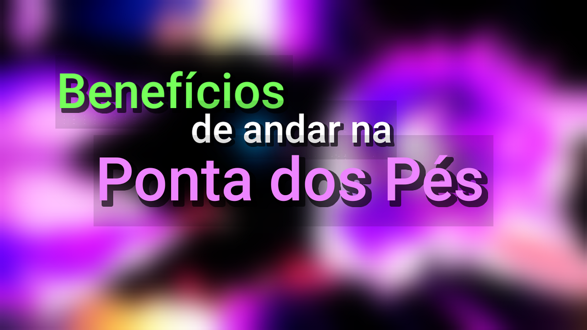 Os BENEFÍCIOS de andar na Ponta dos Pés | by Schwindgëll Zembond | Sep ...