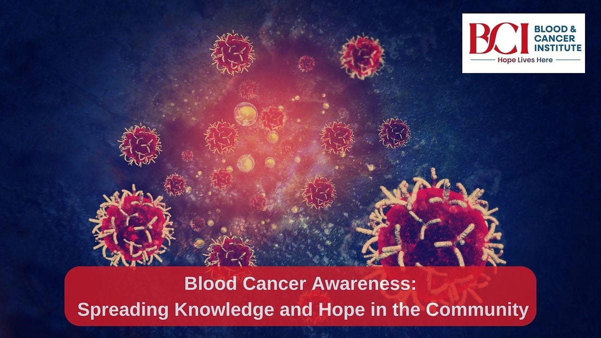 Blood Cancer Awareness: Spreading Knowledge and Hope in the Community ...