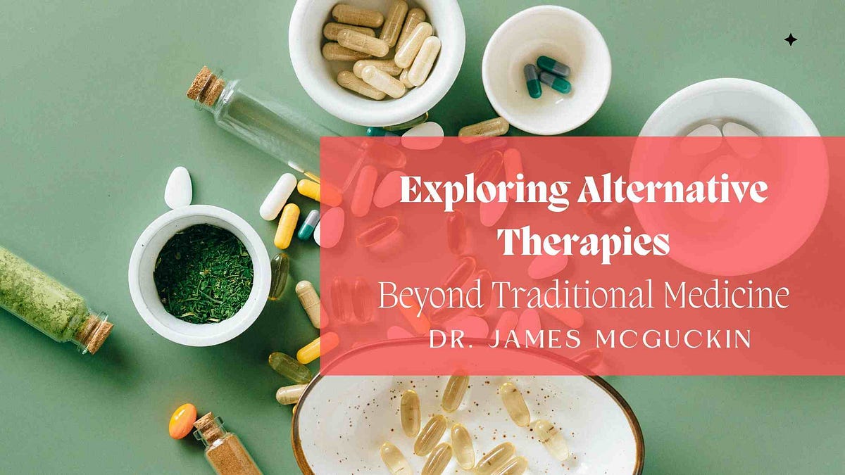 Exploring Alternative Therapies: Beyond Traditional Medicine | by Dr ...