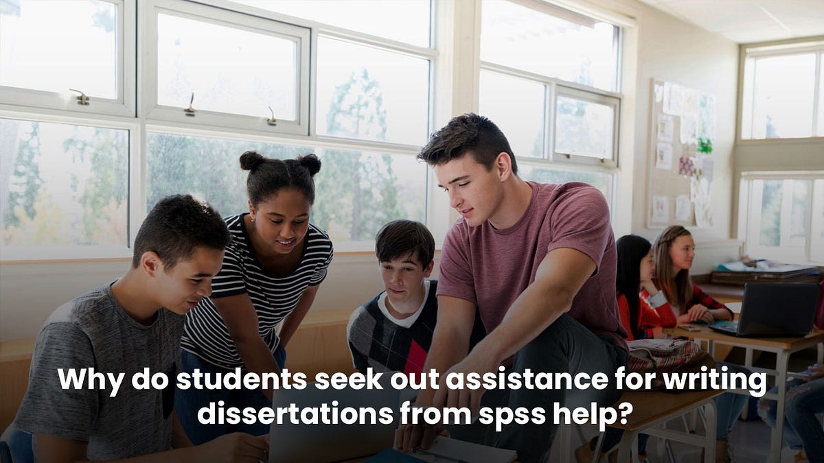 Why do students seek out assistance for writing dissertations from SPSS ...