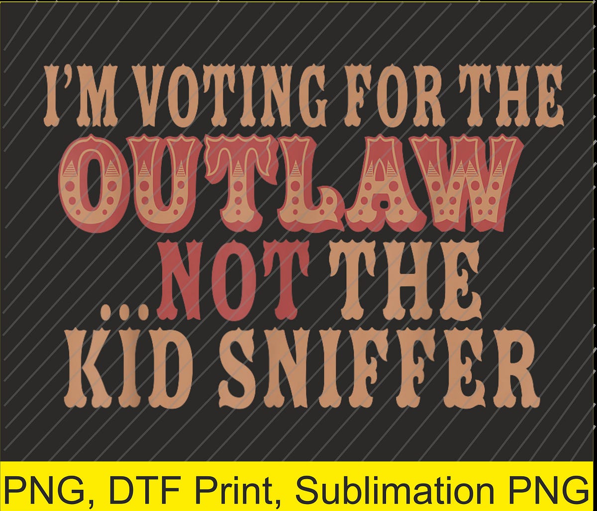 Free I’m Voting For The Outlaw Not The Kid Sniffer PNG | Digital ...