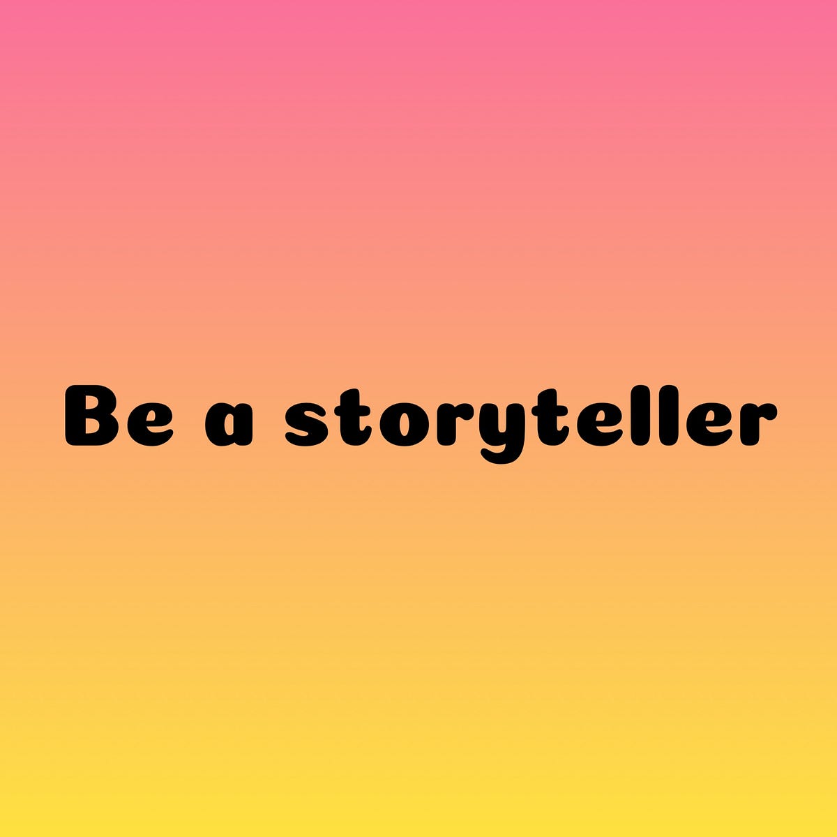 “Be a storyteller”. : Engaging stories can captivate your… | by ...