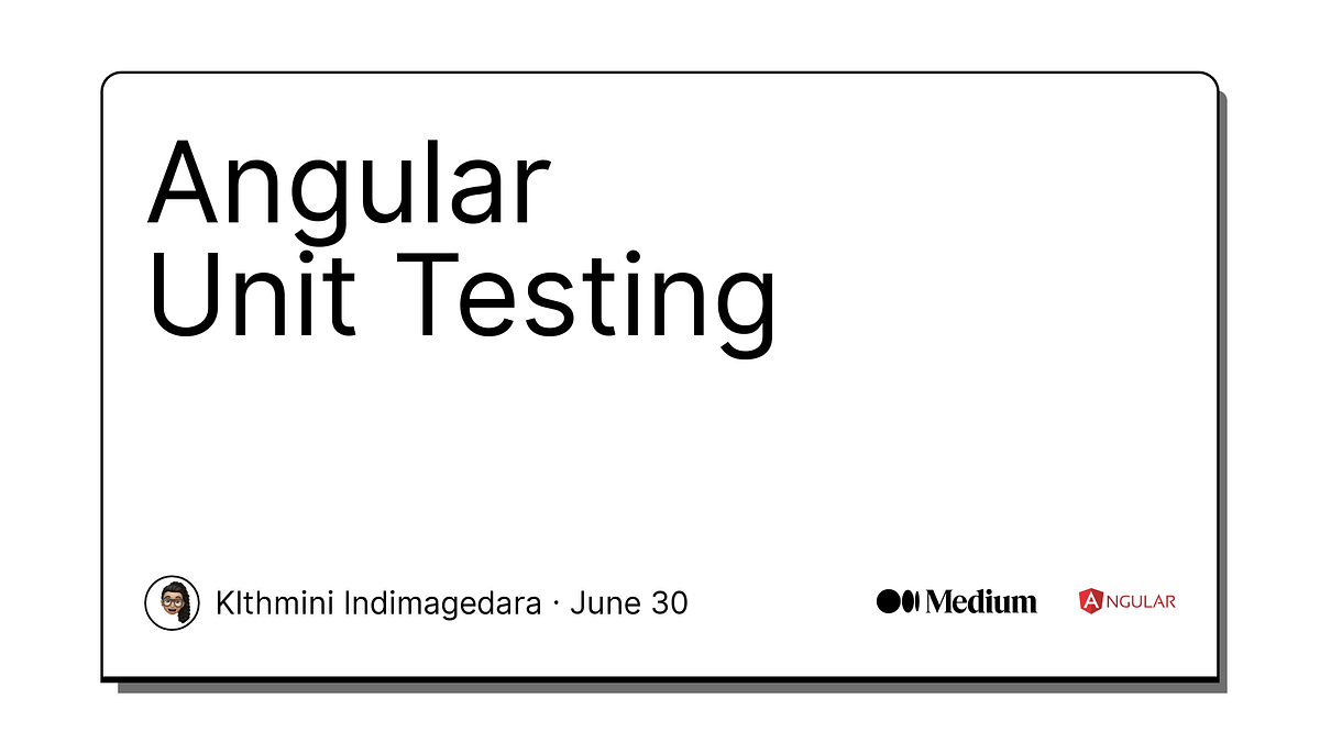 Angular Unit Testing. By executing a piece of automated code… | by ...