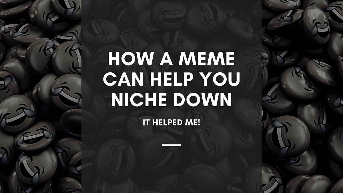 How a Meme Can Help You Niche Down | by Jamie Northrup - Minimalist ...
