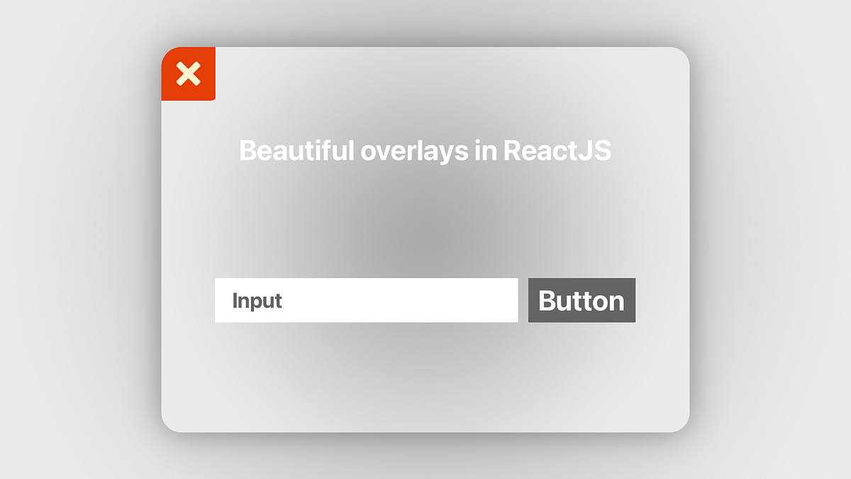 Creating Overlays Using ReactJS (and TypeScript) | Towards Dev