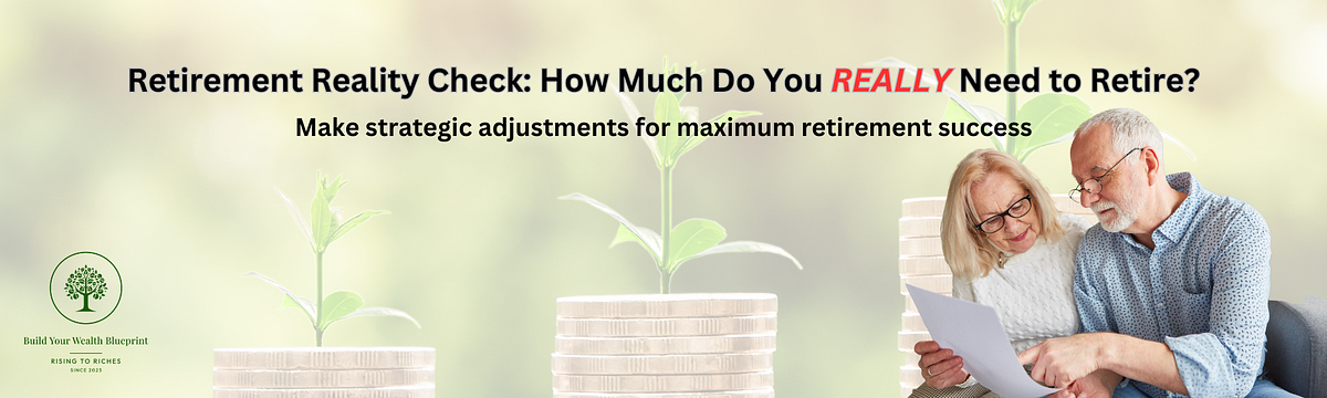 Retirement Reality Check: How Much Do You REALLY Need to Retire? | by ...