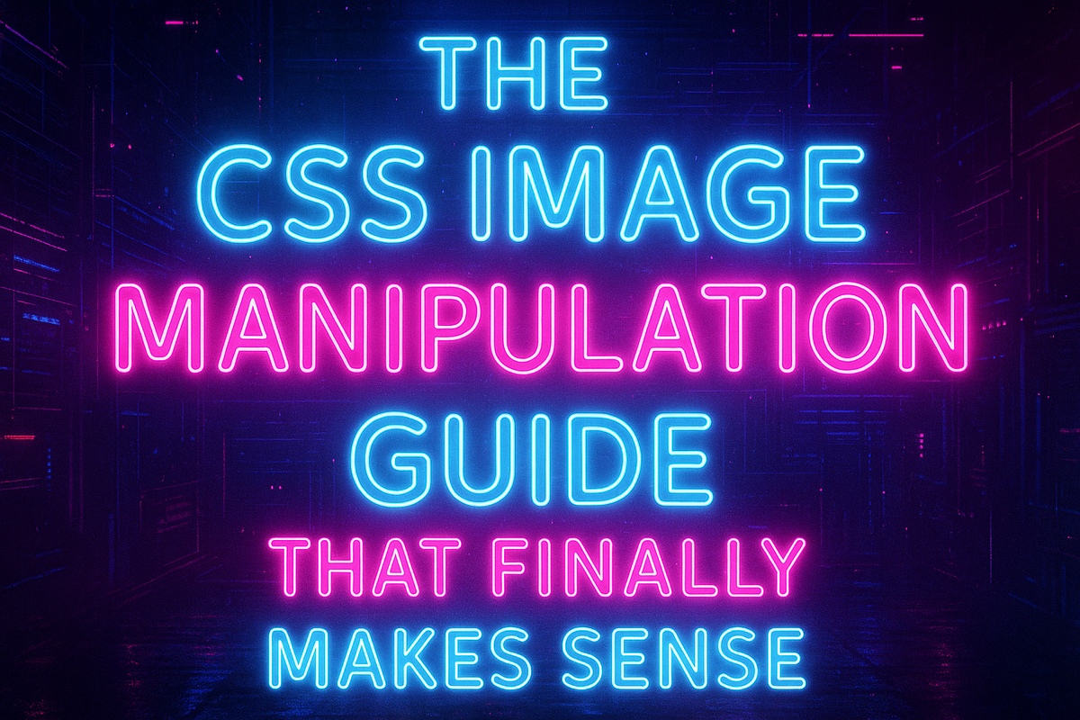 The CSS Image Manipulation Guide That Finally Makes Sense | by ...