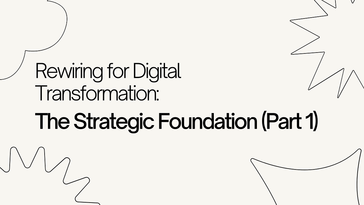Rewiring for Digital Transformation: The Strategic Foundation (Part 1) | by Nayan Kanaparthi ...