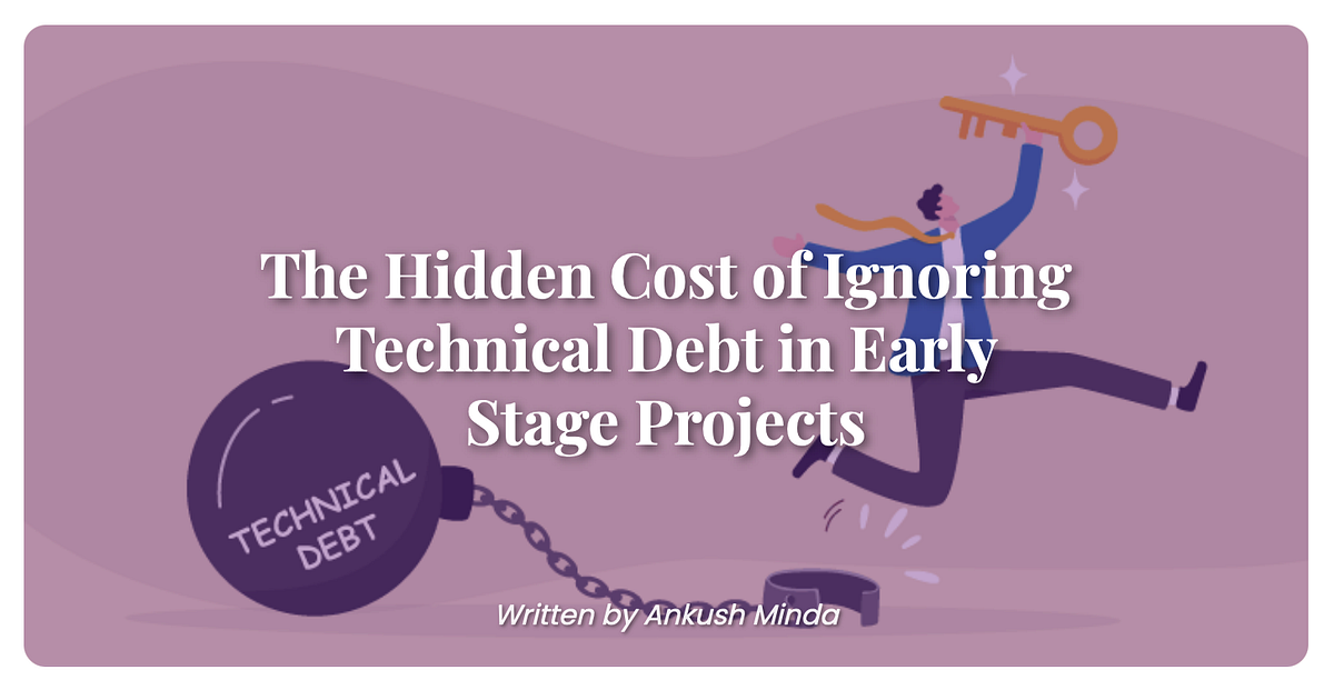 The Hidden Cost of Ignoring Technical Debt in Early Stage Projects | by ...
