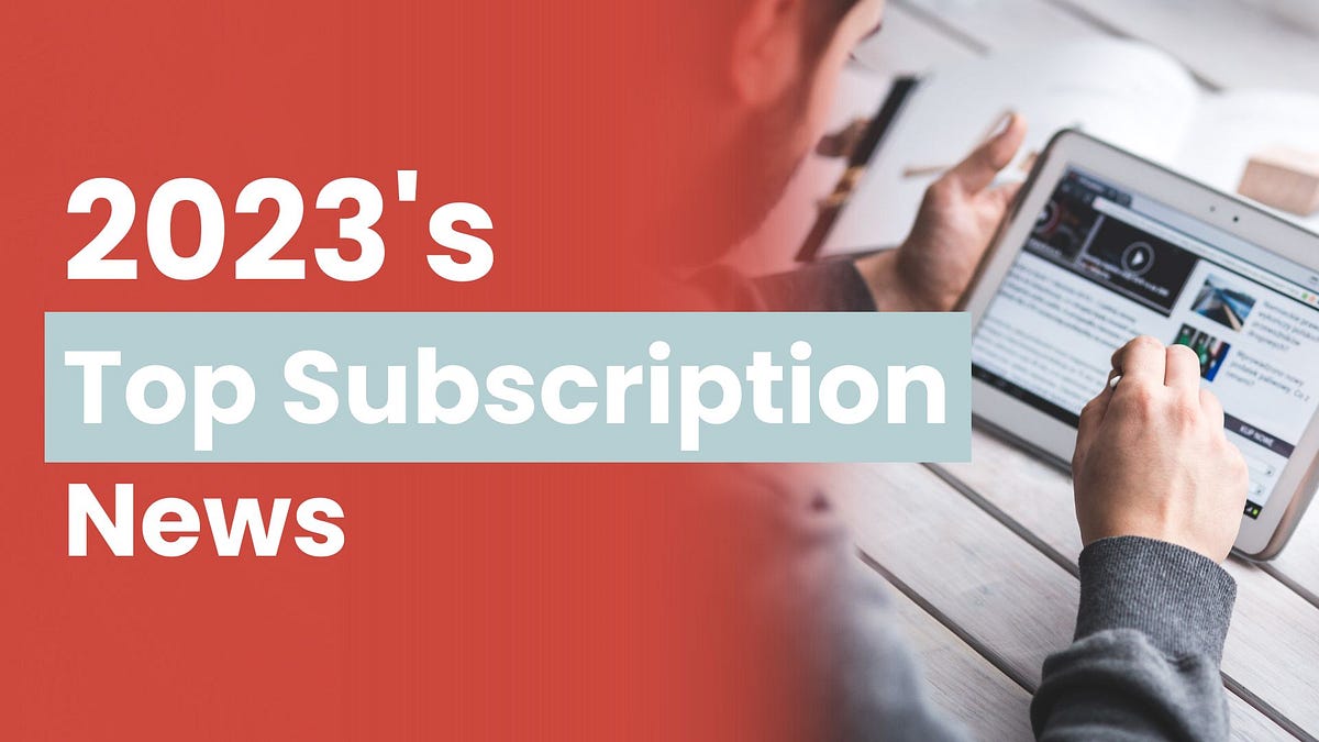 2023’s Top Subscription News. As 2023 draws to a close, I wanted to ...