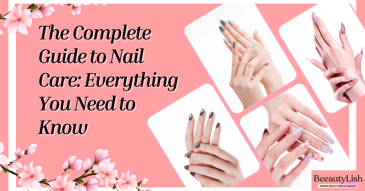 The Complete Guide to Nail Care: Everything You Need to Know | by ...