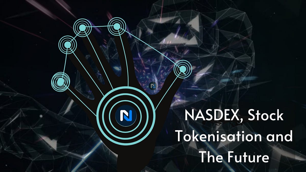 NASDEX, Tokenisation and The Future | by Machiinnar🤖 | Medium