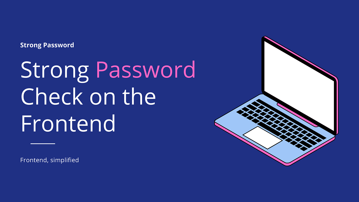 Strong Password Check on the Frontend | by Pedro, the UI Guy | Medium