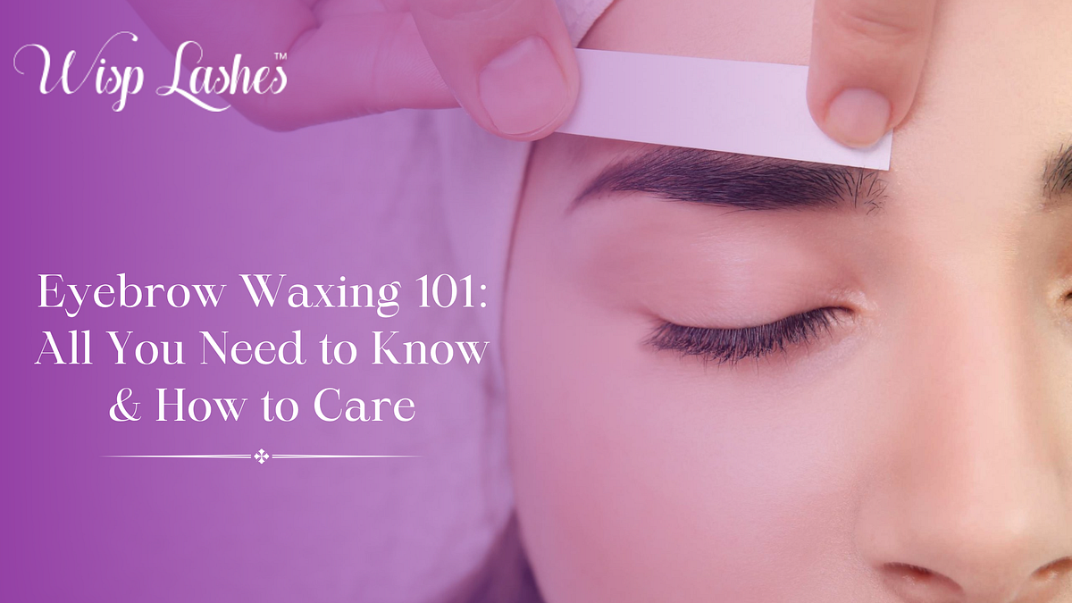 Eyebrow Waxing 101: All You Need to Know & How to Care | by Josephclark ...