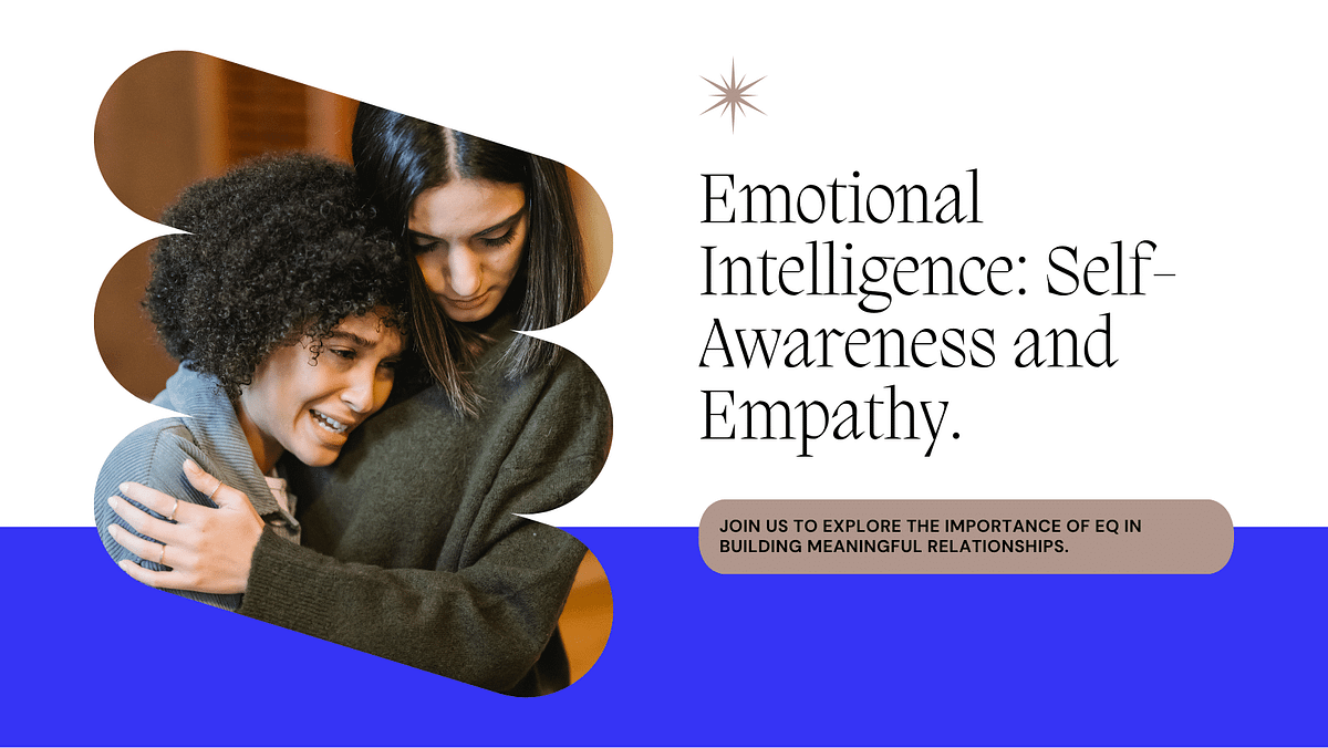 Emotional Intelligence: The Importance of Self-Awareness and Empathy ...